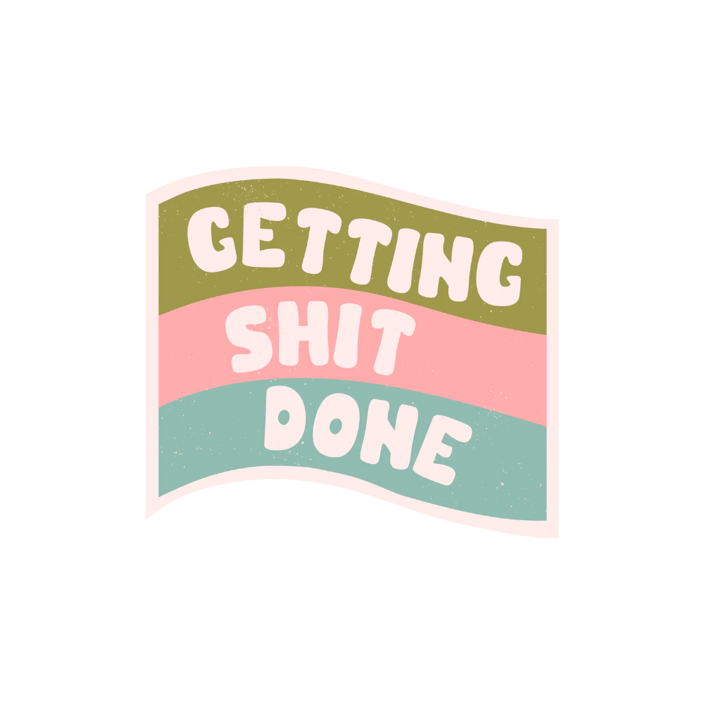 Getting Shit Done Sticker – Golden Hour Gift Co